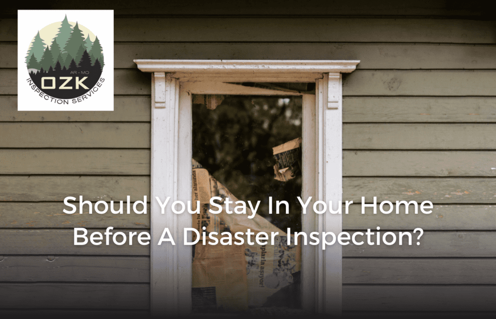 Should You Stay in Your Home Before a Disaster Inspection? - OZK ...